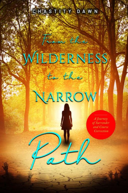 From the Wilderness to the Narrow Path: A Journey of Surrender and ...