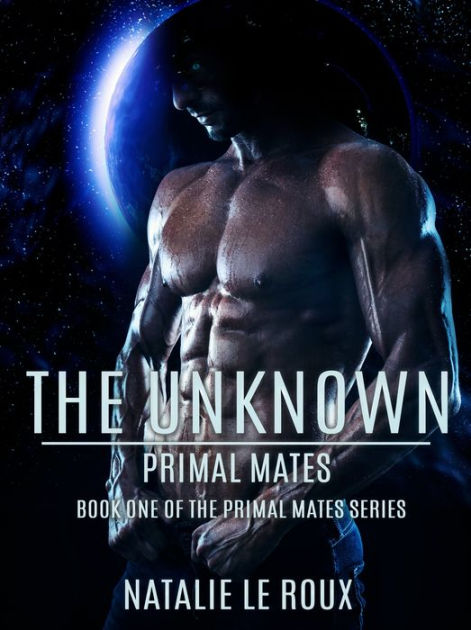 Primal Mates: The Unknown by Natalie Le Roux | eBook | Barnes & Noble®