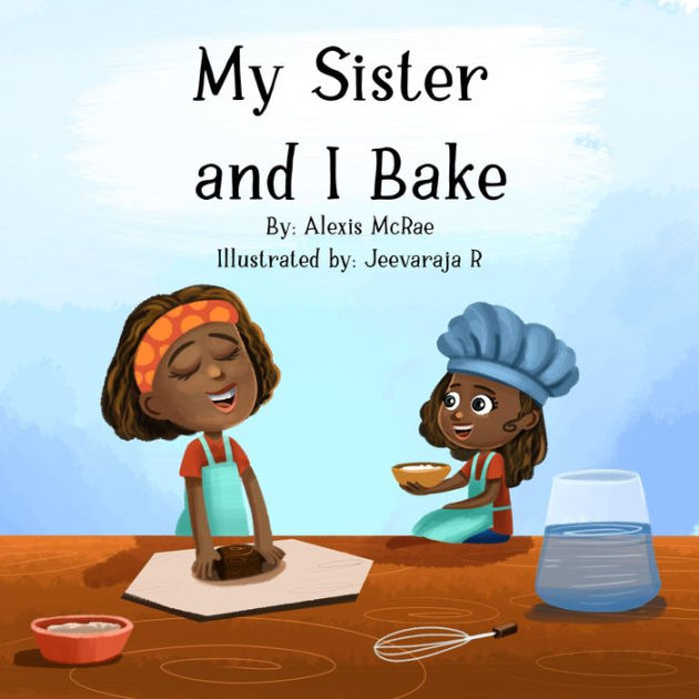 My Sister and I Bake by Alexis McRae | eBook | Barnes & Noble®