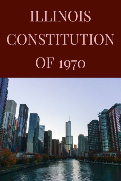 Illinois Constitution of 1970 by Illinois State Legislature, Paperback ...