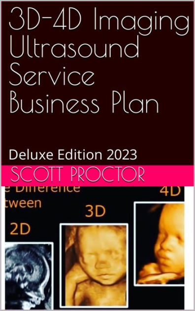 3D-4D Imaging Ultrasound Business Plan: Deluxe Edition 2023 by Scott ...