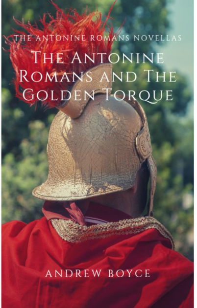 The Antonine Romans and The Golden Torque by Andrew Boyce, Paperback ...