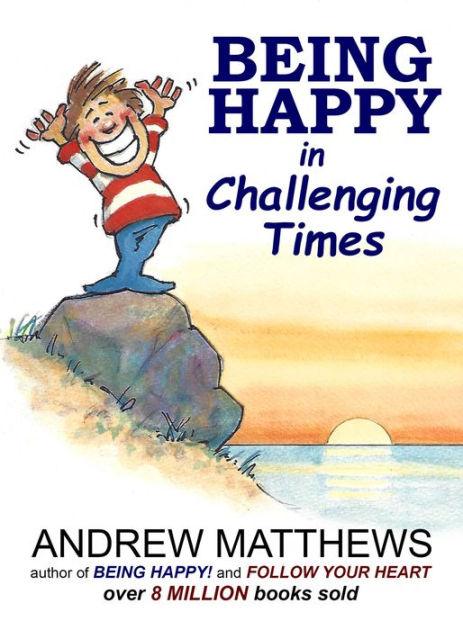 Being Happy in Challenging Times by Andrew Matthews | eBook | Barnes ...