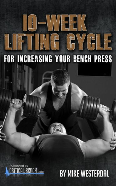 10-Week Lifting Cycle for Increasing Your Bench Press by Mike Westerdal ...