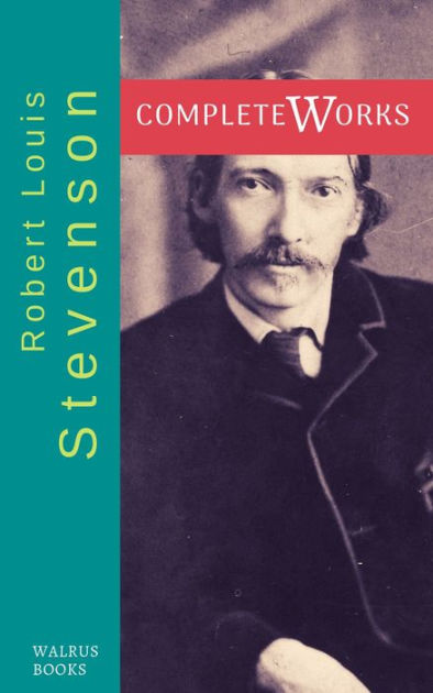 The Complete Works of Robert Louis Stevenson by Robert Louis Stevenson ...