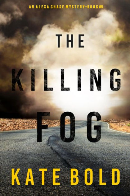 The Killing Fog (An Alexa Chase Suspense Thriller-Book 5) by Kate Bold ...