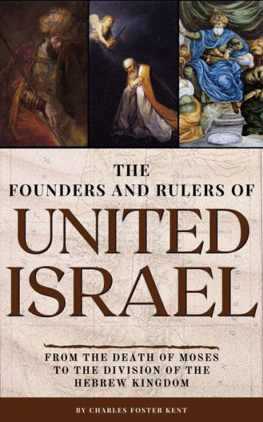 The Founders And Rulers Of United Israel by Charles Foster Kent | eBook ...