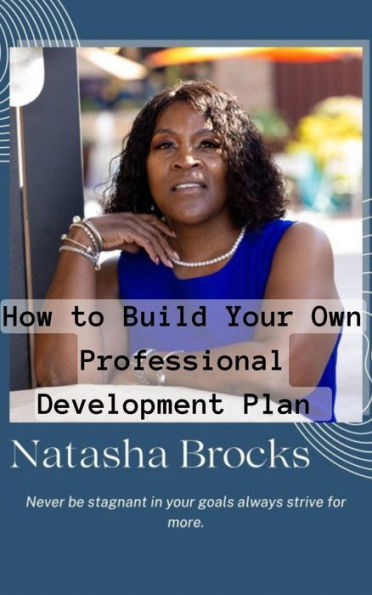 How to Build Your Own Professional Development Plan by Natasha Brocks ...