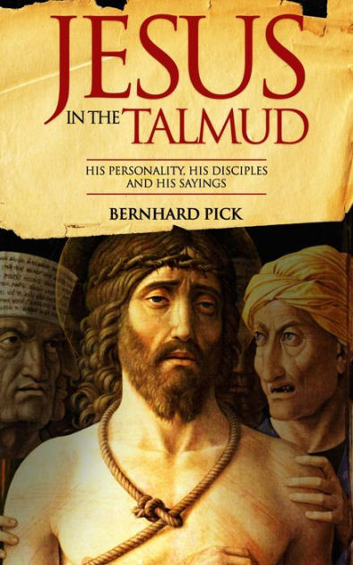 Jesus In The Talmud: His Personality, His Disciples And His Sayings by ...