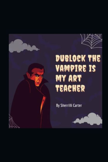 Dublock The Vampire Is My Art Teacher by Sherrilli Carter | eBook ...