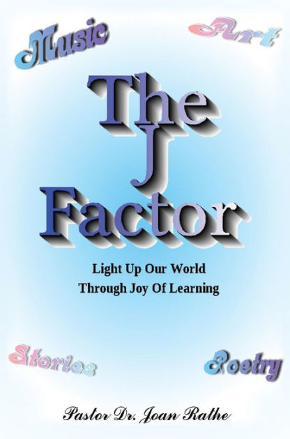 THE J FACTOR: Light Up Our World Through Joy Of Learning by Pastor Dr ...
