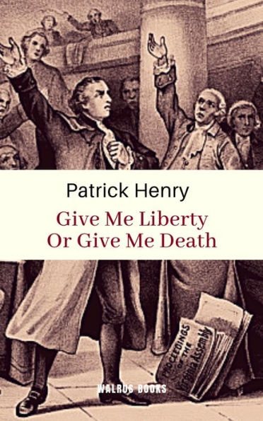 Give Me Liberty Or Give Me Death by Patrick Henry | eBook | Barnes & Noble®