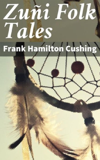 Zuni Folk Tales by Frank Hamilton Cushing, Paperback | Barnes & Noble®