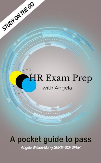 HR Exam Prep with Angela: A Pocket Guide To Pass by Angela Wilson-Murry ...