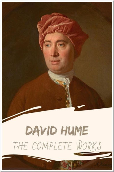 David Hume The Complete Works: Collection Includes A Treatise of Human Nature, An Enquiry ...