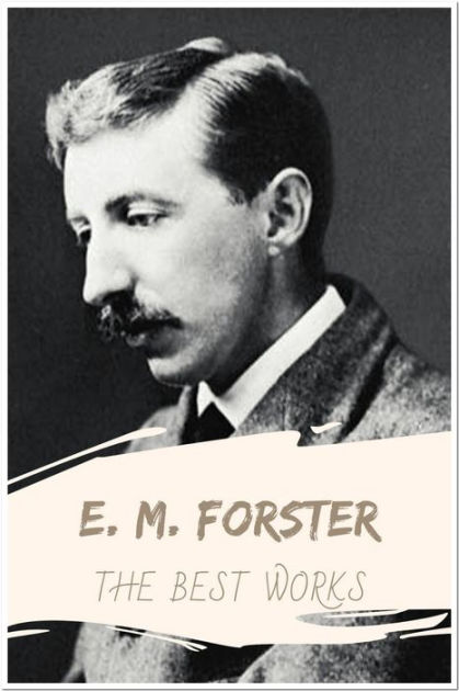 E. M. Forster The Best Works: Collection Includes A Room With A View ...