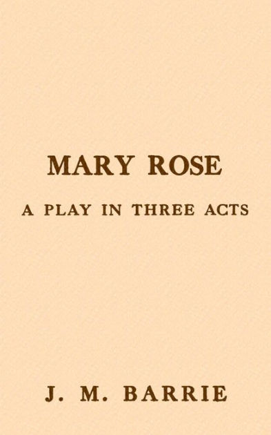 Mary Rose : A play in three acts by James Matthew Barrie | eBook ...