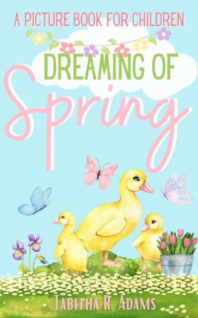 Dreaming Of Spring: A Picture Book For Children by Tabitha Adams ...