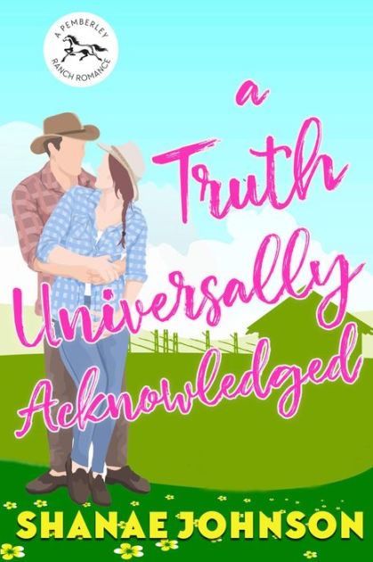 a Truth Universally Acknowledged: a Sweet Romantic Comedy by Shanae ...