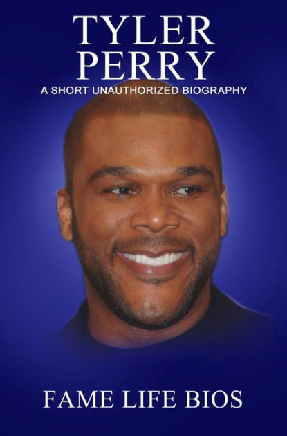 Tyler Perry A Short Unauthorized Biography by Fame Life Bios | eBook ...