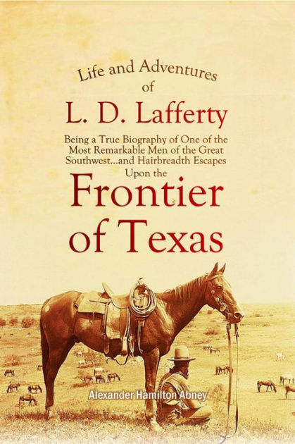 Life and Adventures of L. D. Lafferty: Being a True Biography of One of ...