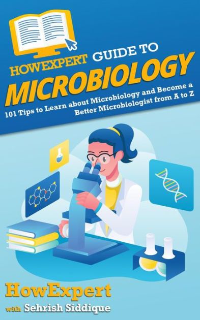HowExpert Guide to Microbiology: 101 Tips to Learn about the History ...