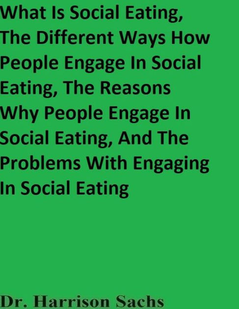 What Is Social Eating, The Different Ways How People Engage In Social ...