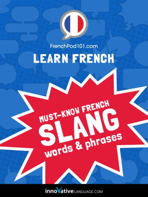 Learn French: Must-Know French Slang Words & Phrases by Frenchpod101 ...