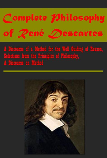 Complete Philosophy of Rene Descartes - A Discourse of a Method for the ...