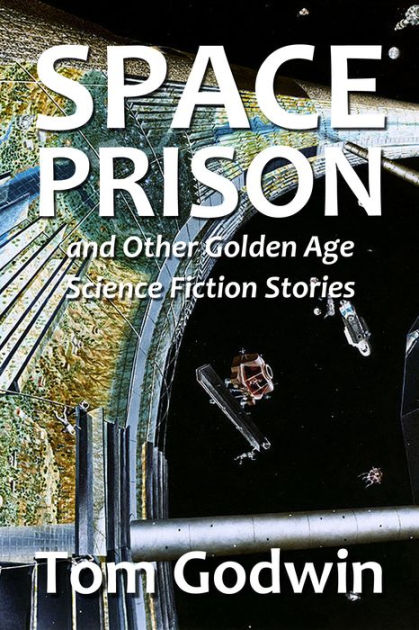 Space Prison and Other Golden Age Science Fiction Stories by Tom Godwin ...