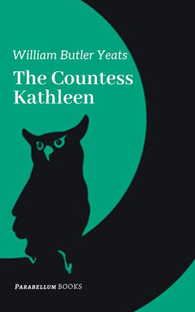The Countess Cathleen (Esprios Classics) by William Butler Yeats ...