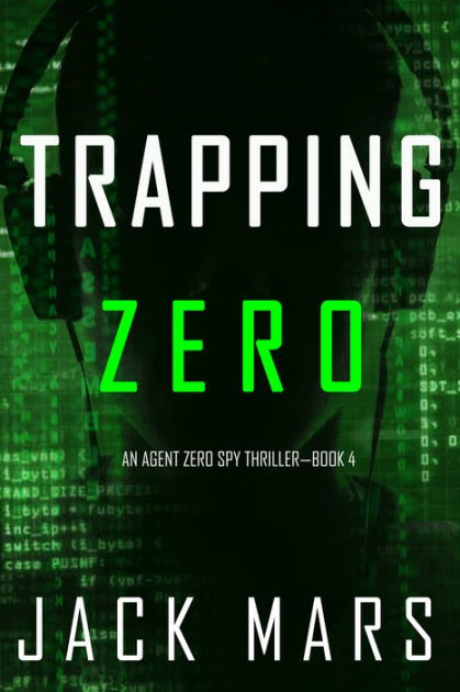 Trapping Zero (An Agent Zero Spy ThrillerBook #4) by Jack Mars | eBook ...