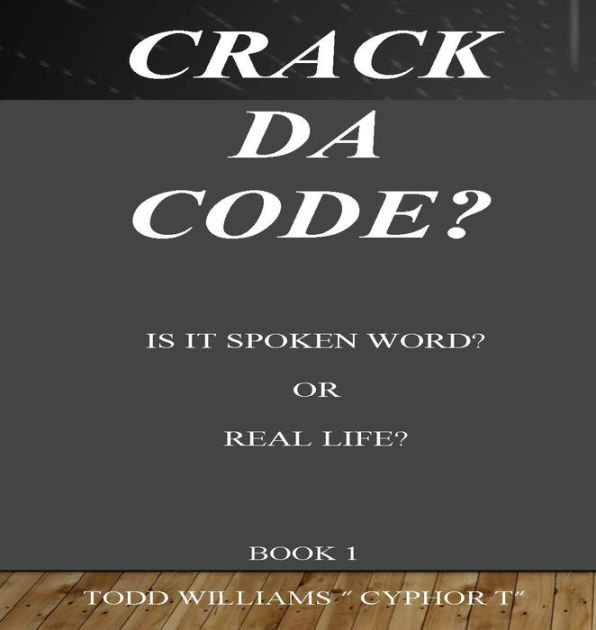CRACK DA CODE? IS IT SPOKEN WORD OR REAL LIFE? BOOK 1 by Todd Williams ...