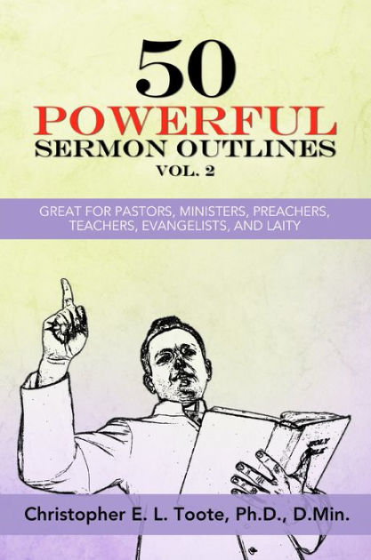 50 POWERFUL SERMON OUTLINES, VOL. 2 by Christopher E. L. Toote, Ph.D ...