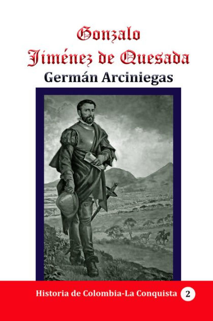 Gonzalo Jimenez de Quesada by German Arciniegas | eBook | Barnes & Noble®
