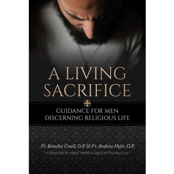 A Living Sacrifice by Fr. Benedict Croell O.P., Fr. Andrew Hofer O.P ...
