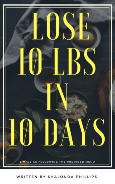 Lose 10 lbs in 10 Days by Shalonda Phillips | eBook | Barnes & Noble®