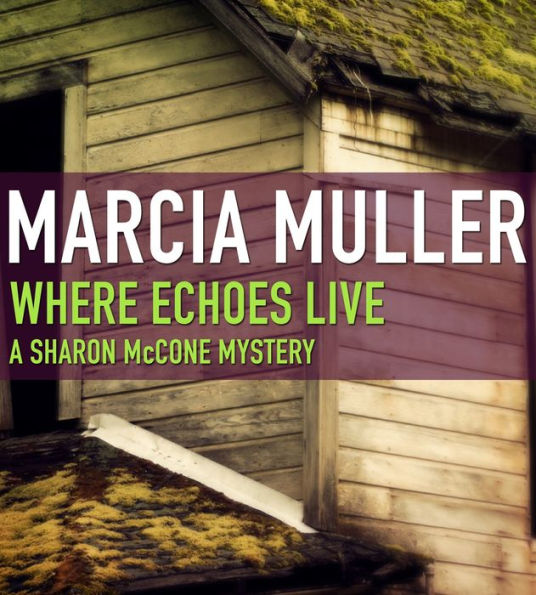 Where Echoes Live (Sharon McCone Series #11) by Marcia Muller | eBook ...