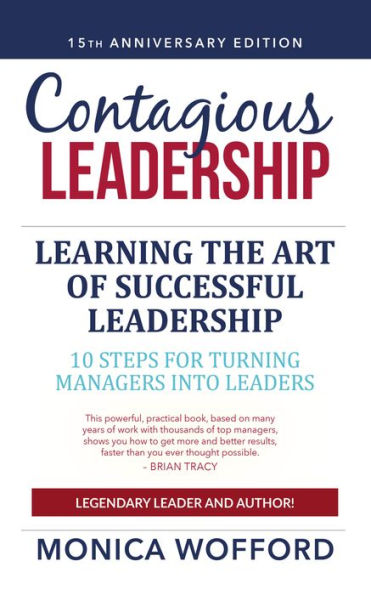 Contagious Leadership 15th Anniversary Edition: 10 Steps for Turning ...