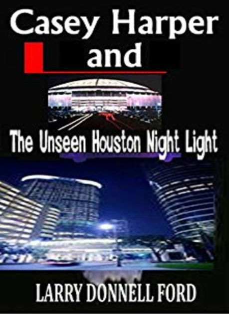 Casey Harper and the Unseen Houston Night Light by Larry Donnell Ford ...
