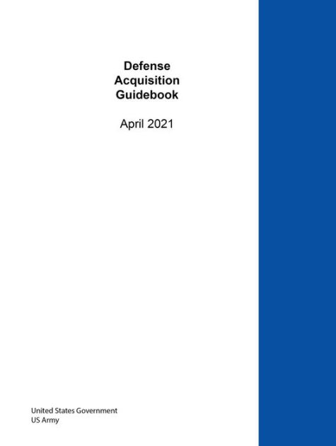 Defense Acquisition Guidebook April 2021 by United States Government Us ...