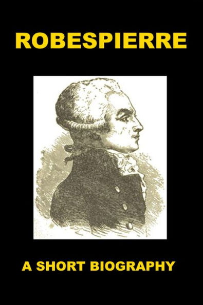 Robespierre - A Short Biography by Charlene Ryan | eBook | Barnes & Noble®