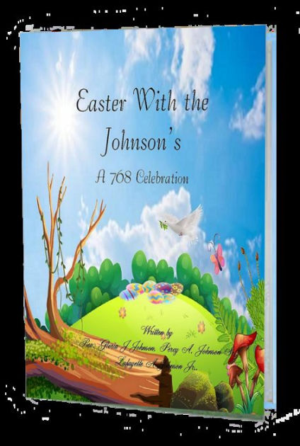 Easter With The Johnsons "A 768 Celebration" by Rev Gloria Johnson ...