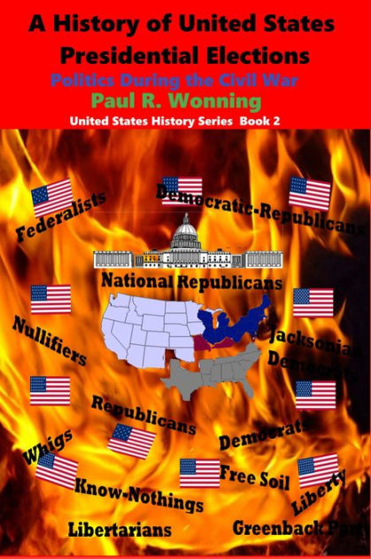 A History of United States Presidential Elections - Book 2: Politics ...