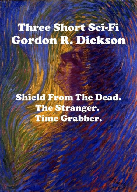 Three Short Sci-Fi Stories By Gordon R. Dickson by Gordon R. Dickson ...
