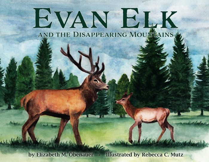 Evan Elk and the Disappearing Mountains by Elizabeth M. Obenauer ...