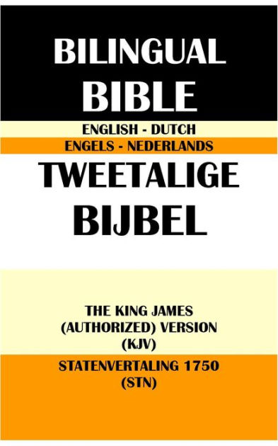ENGLISH-DUTCH BILINGUAL BIBLE: THE KING JAMES (AUTHORIZED) VERSION (KJV ...