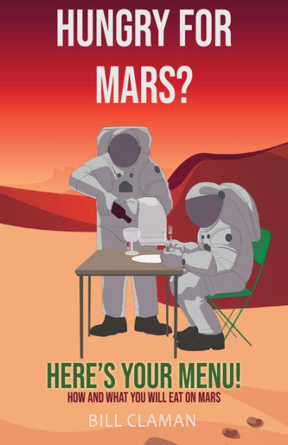 Hungry For Mars? Here's Your Menu!: How and what you will eat on Mars ...
