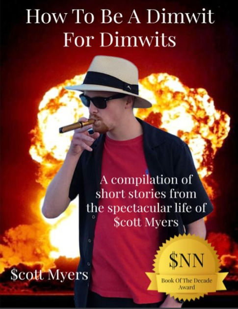 How To Be A Dimwit For Dimwits: A Compilation of short stories from the ...