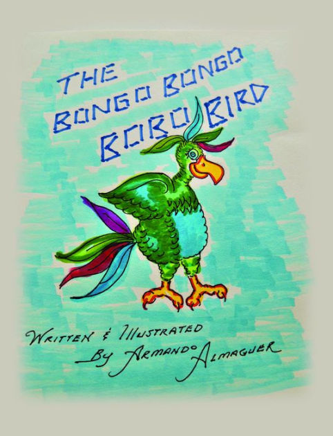 The Bongo Bongo Bobo Bird Book by Armando G. Almaguer | eBook | Barnes ...